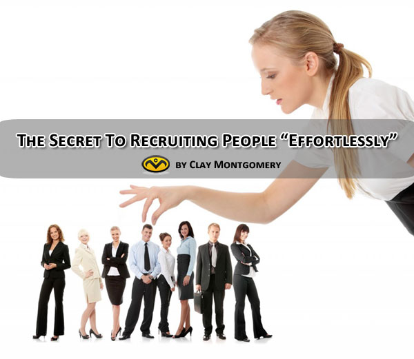 The Secret To Recruiting People “Effortlessly”